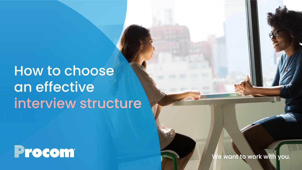How to choose an effective interview structure - Procom